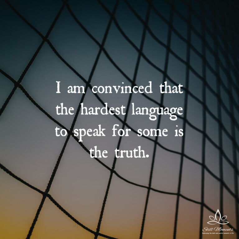 I Am Convinced That The Hardest Language To Speak For Some Is The Truth I Am Convinced That The Hardest Language To Speak For Some Is The Truth