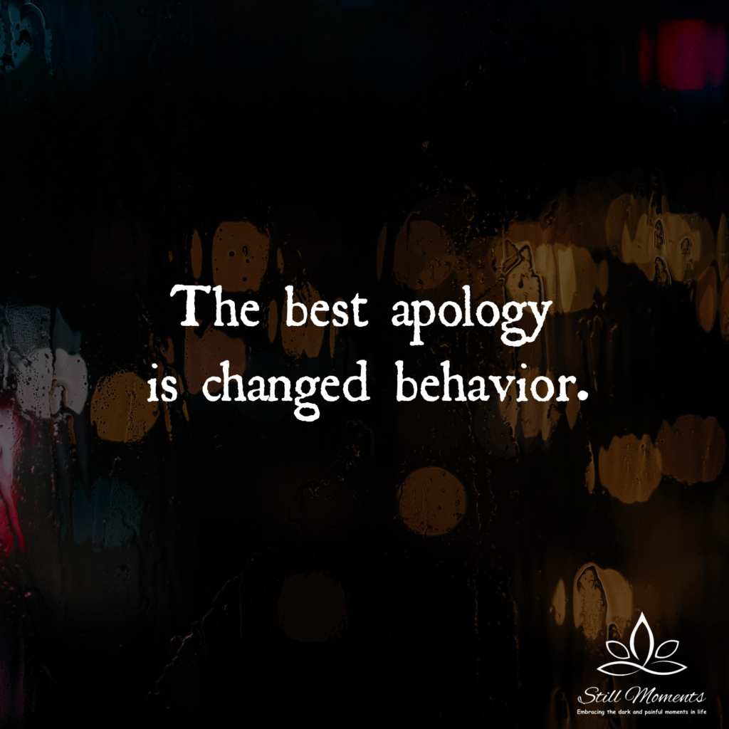 The Best Apology Is Changed Behavior - Still Moments