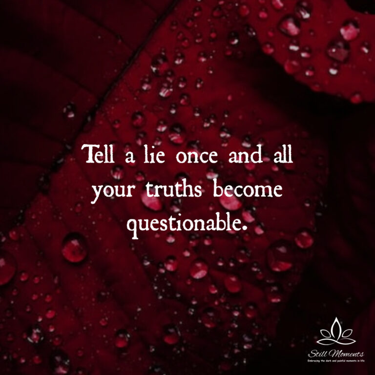 Tell A Lie Once and All Your Truths Become Questionable - Still Moments