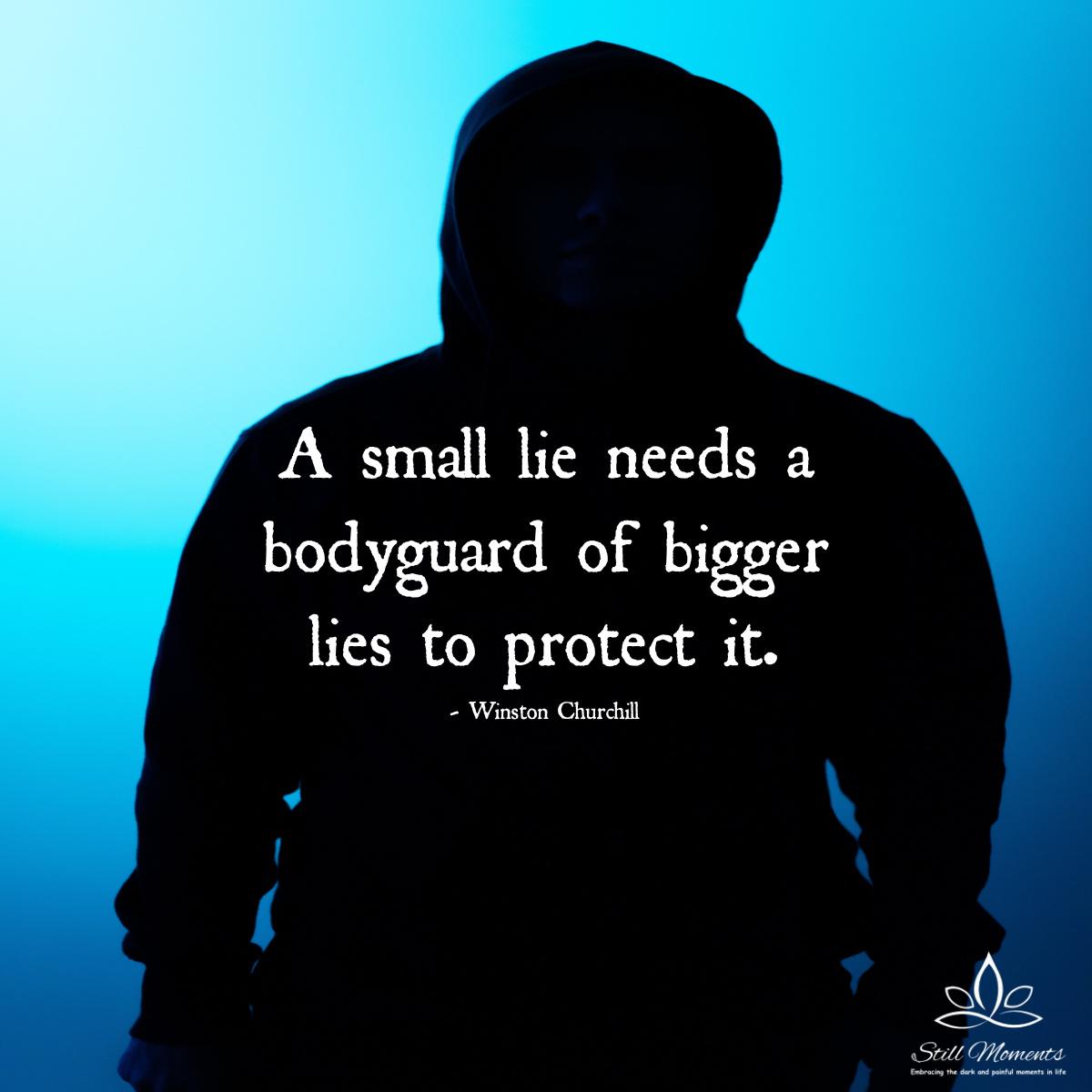 A Small Lie Needs a Bodyguard of Bigger Lies to Protect It – Winston ...
